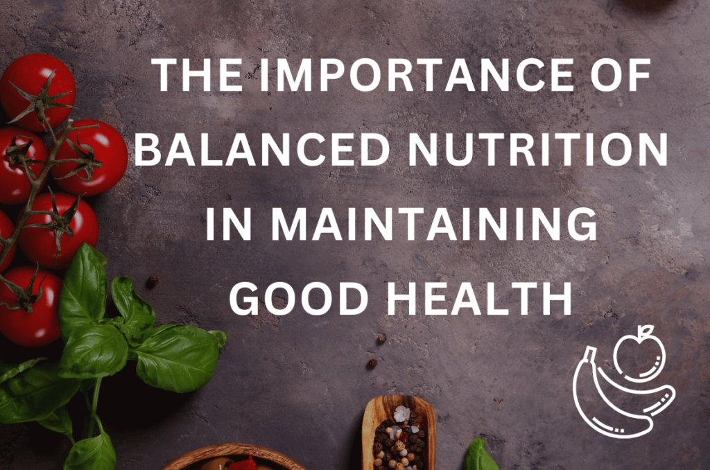 The Importance of Balanced Nutrition in Maintaining Health